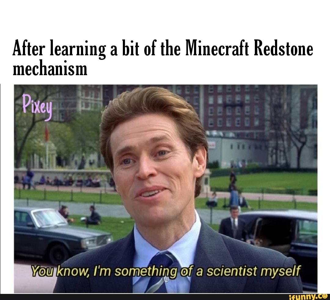 After learning a bit of the Minecraft Redstone mechanism YourKnow, I'm ...