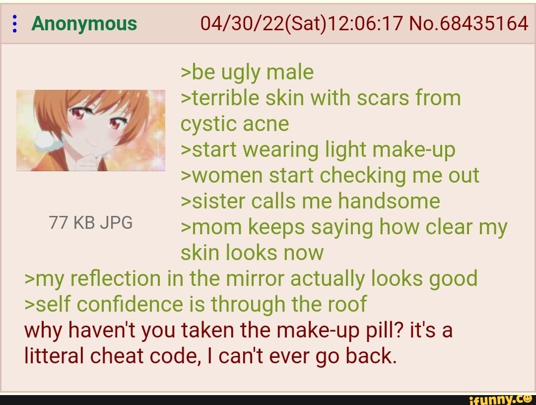 : Anonymous No.68435164 >be ugly male >terrible skin with scars from ...