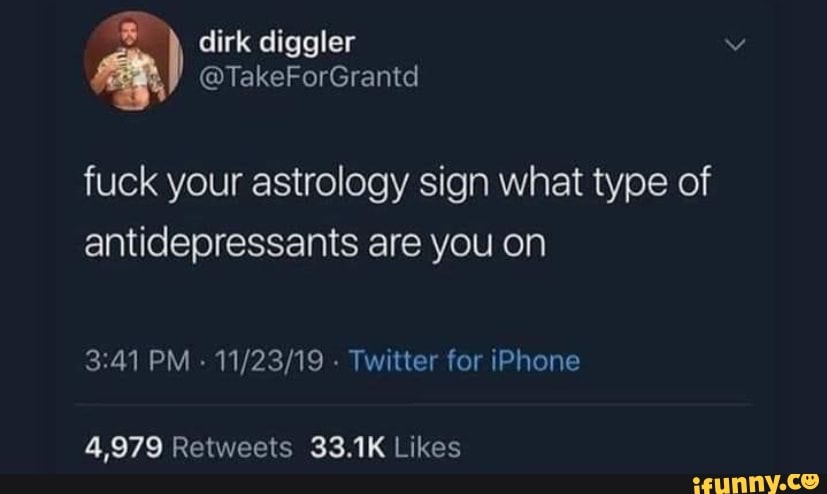 Dirk diggler fuck your astrology sign what type of antidepressants are ...
