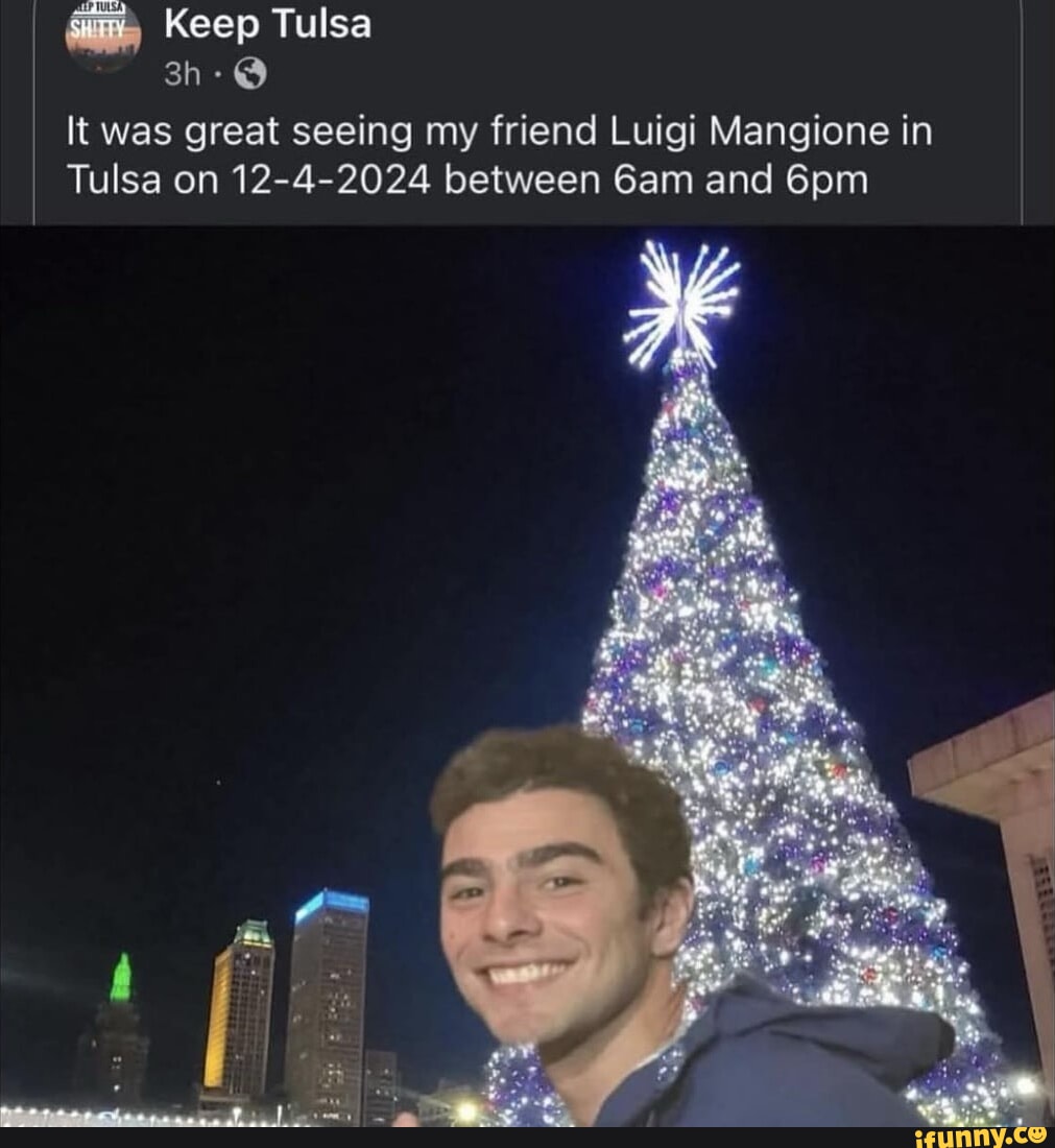 Keep Tulsa It was great seeing my friend Luigi Mangione in Tulsa on 12 ...