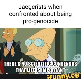Jaegerists when confronted about being pro-genocide THERE'S NO ...