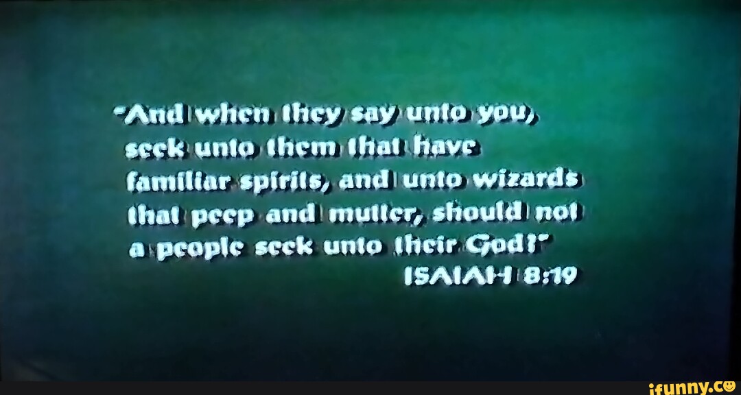 "And when they unto you), seck unto them have, familiar spirits, and ...