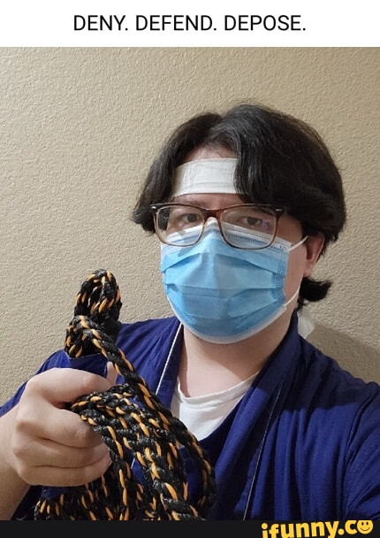 DENY. DEFEND. DEPOSE. - iFunny