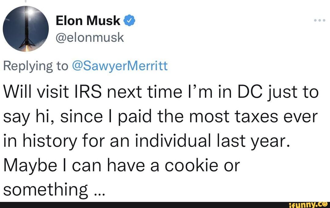 Elon Musk @elonmusk Replying to @SawyerMerritt Will visit IRS next time ...