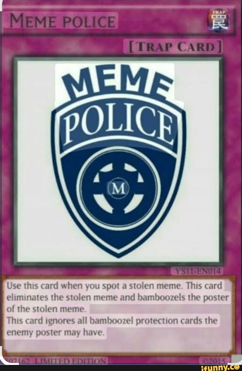 Use this card when you spot a stolen meme. This card eliminates the ...