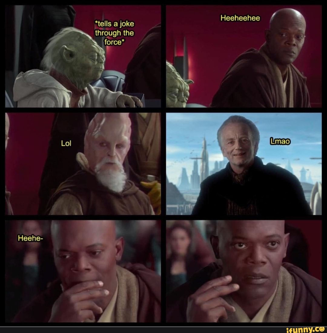 Heeheehee *tells a joke through the force* Lol Heehe- - iFunny