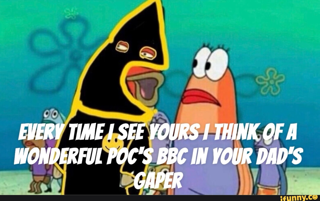 EVERY TIME I SEE YOURS I THINK OF A WONDERFUL POC'S BBC IN YOUR DAD'S ...