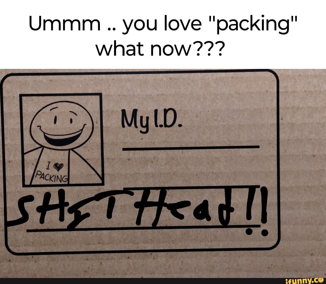 Packing memes. Best Collection of funny Packing pictures on iFunny