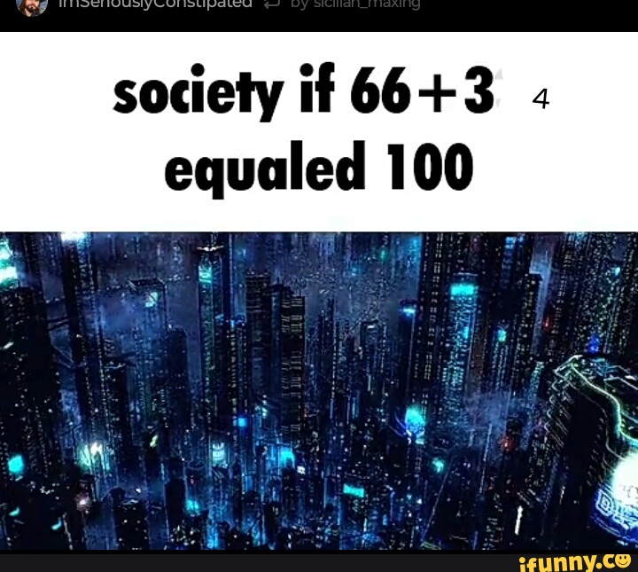 Society if equaled 100 - iFunny