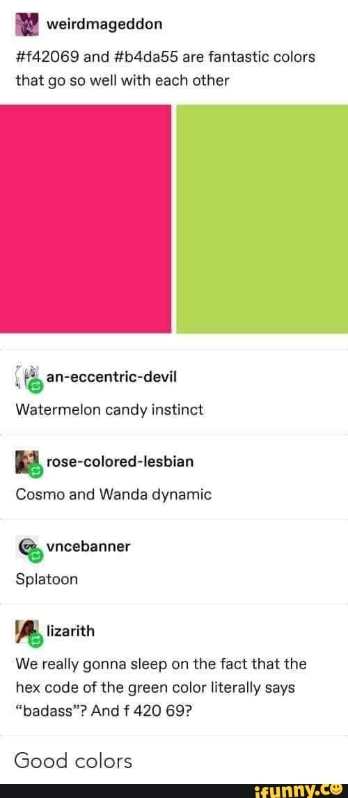 Y weirdmageddon #42069 and #b4da56 are fantastic colors that go so well ...