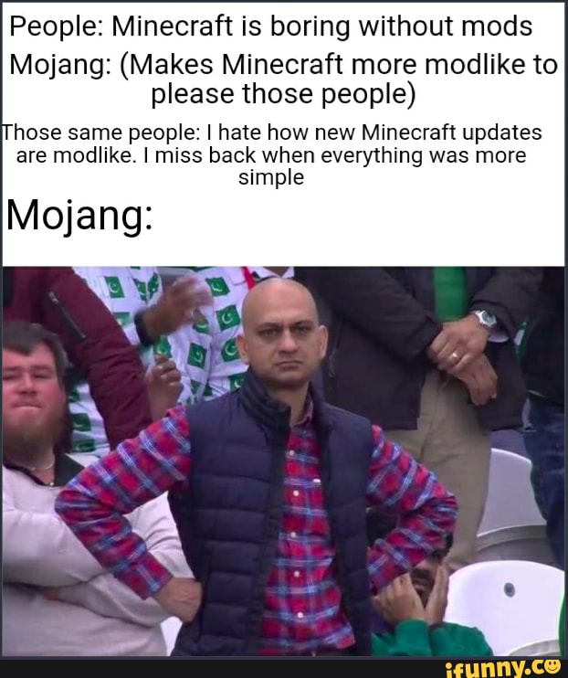 People: Minecraft is boring without mods Mojang: (Makes Minecraft more ...