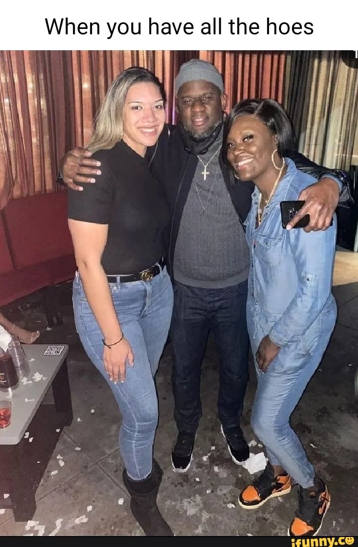 Hoes memes. Best Collection of funny Hoes pictures on iFunny