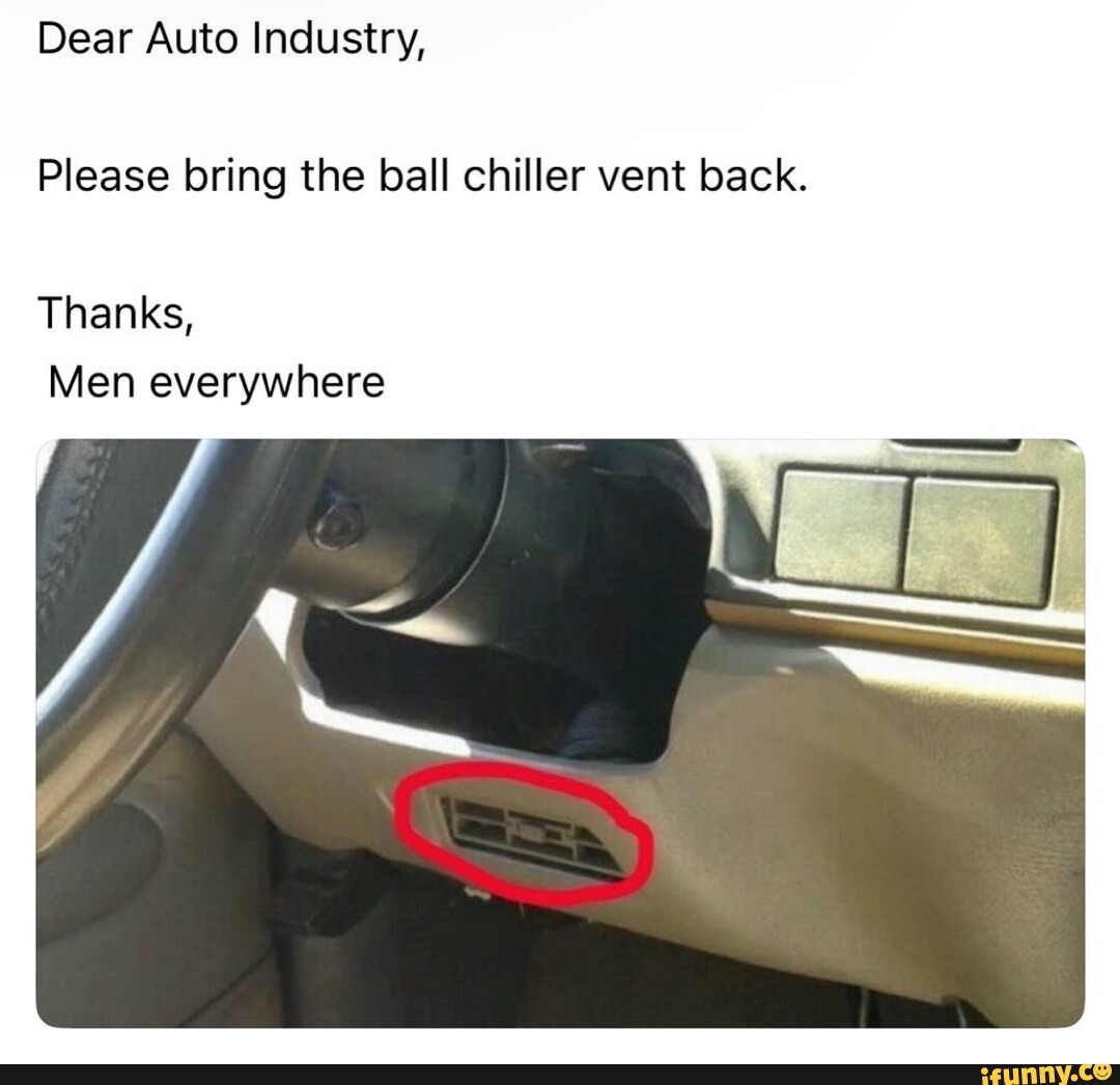 Dear Auto Industry, Please bring the ball chiller vent back. Thanks ...
