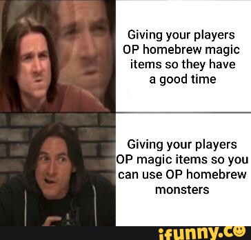 Giving your players OP homebrew magic wit items so they have a good ...