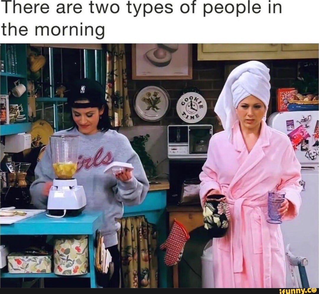 Ere are two types of people in the morning - iFunny