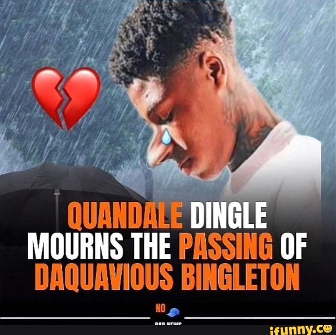 -QUANDALE DINGLE MOURNS THE PASSING OF DAQUAVIOUS BINGLETON - iFunny
