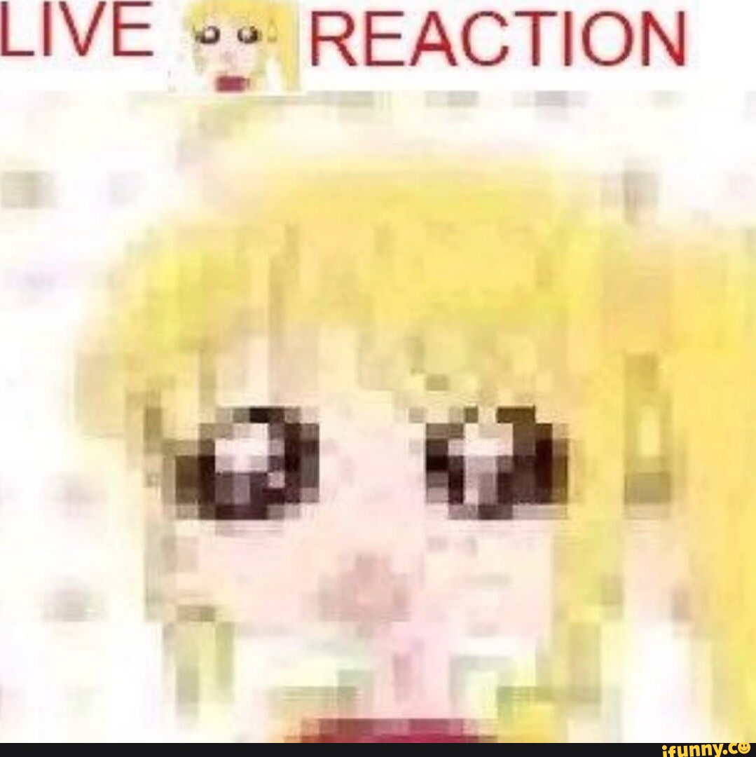 LIVE REACTION - iFunny