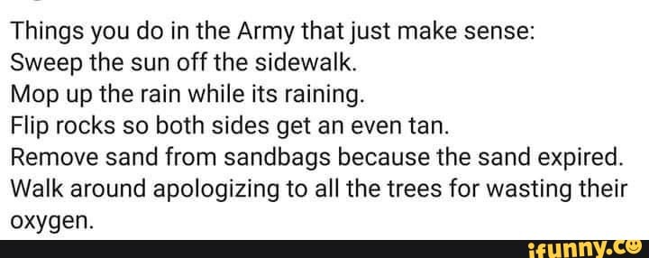 Things you do in the Army that just make sense: Sweep the sun off the ...