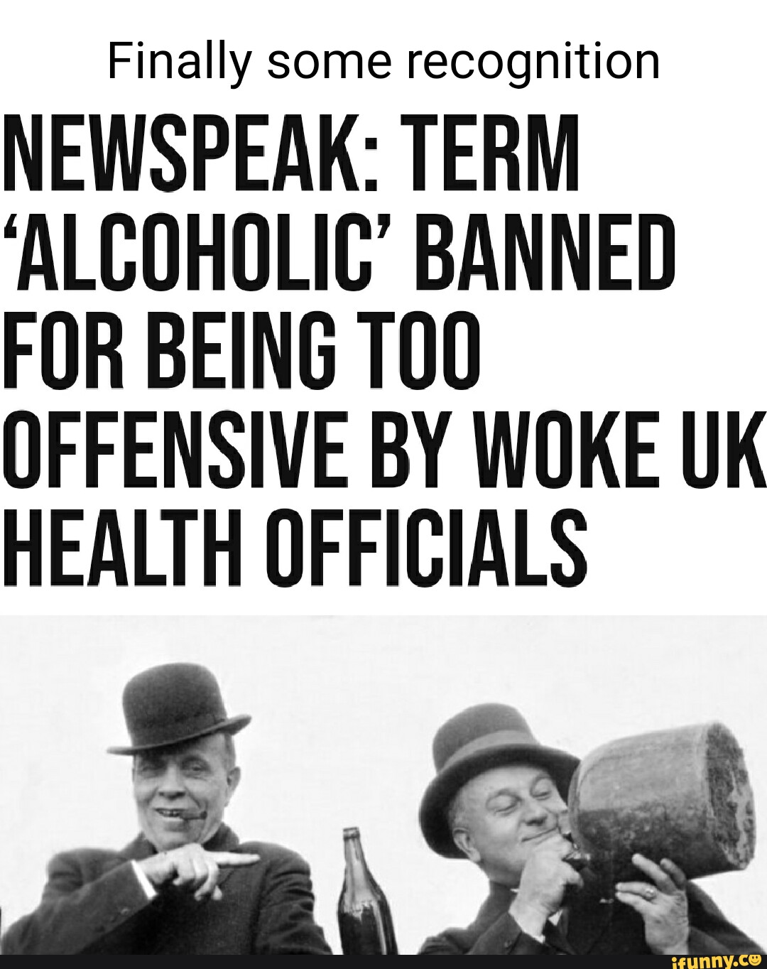 Finally some recognition NEWSPEAK: TERM 'ALCOHOLIC' BANNED FOR BEING OFFENSIVE BY WOKE UK HEALTH ...