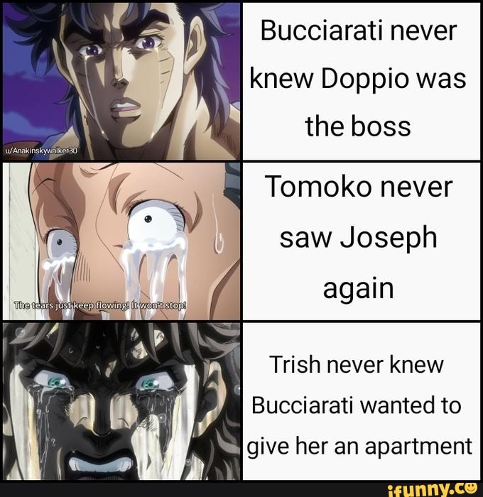 Bucciarati never knew Doppio was the boss Tomoko never saw Joseph again ...