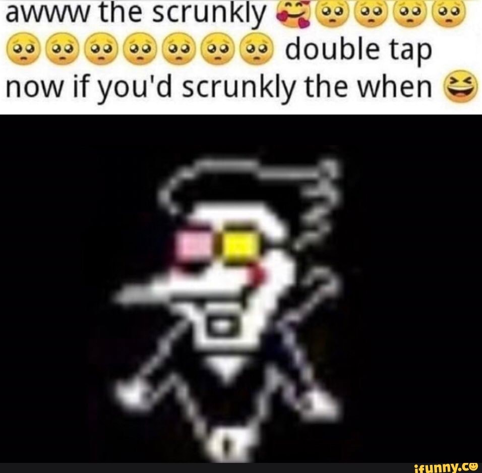 Awww the SCrunKIY double tap now if you'd scrunkly the when - iFunny