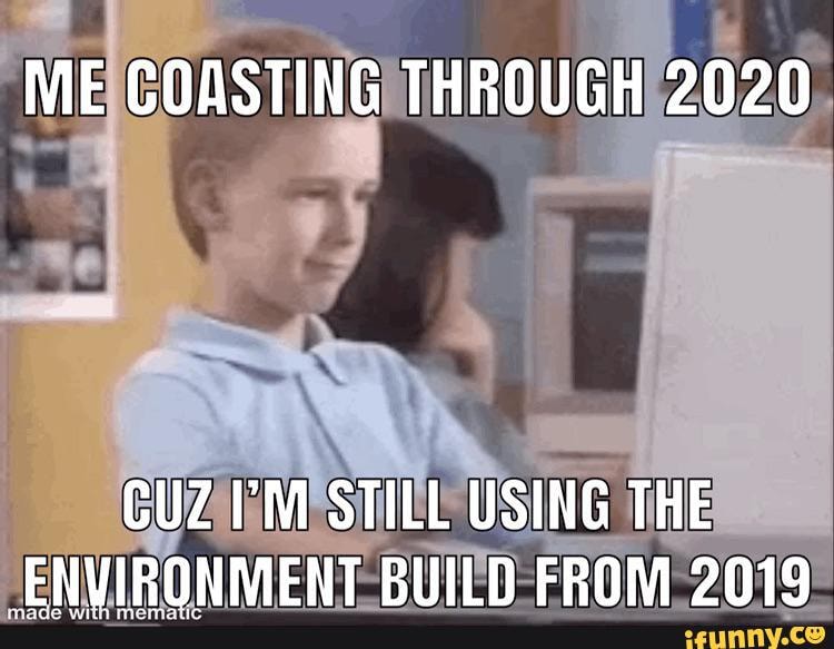 ME COASTING THROUGH 2020 CUZ I'M STILL USING THE ENVIRONNENT BUILD FROM ...