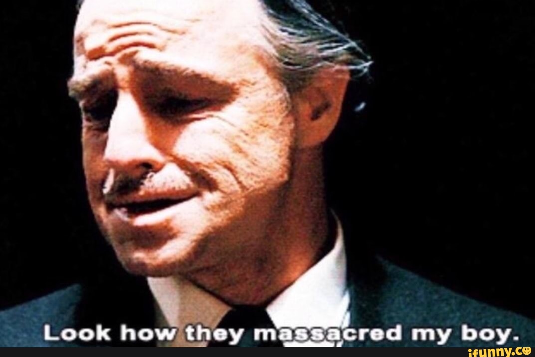 Look how they massacred my boy. - iFunny