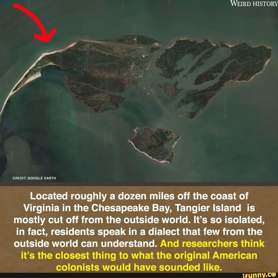 WEIRD HISTORY CREDIT: GOOGLE EARTH Located roughly a dozen miles off ...