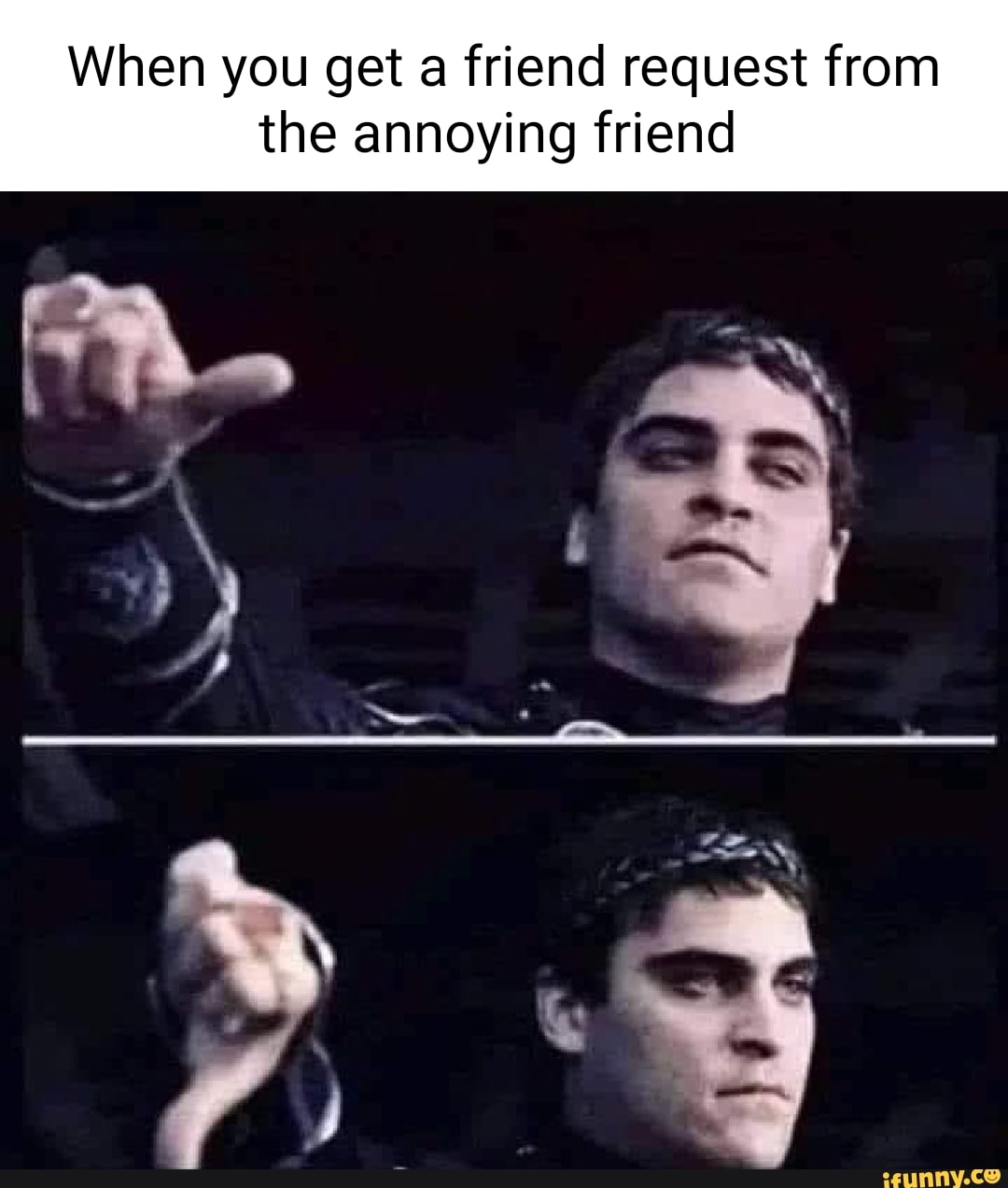 When you get a friend request from the annoying friend I I - iFunny