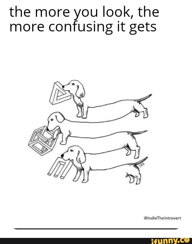 The more you look, the more confusing it gets - iFunny