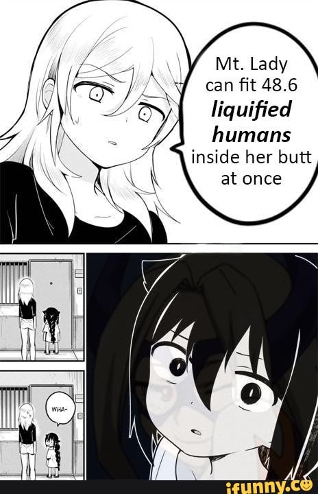 Mt. Lady can fit 48.6 liquified humans inside her butt at once - iFunny