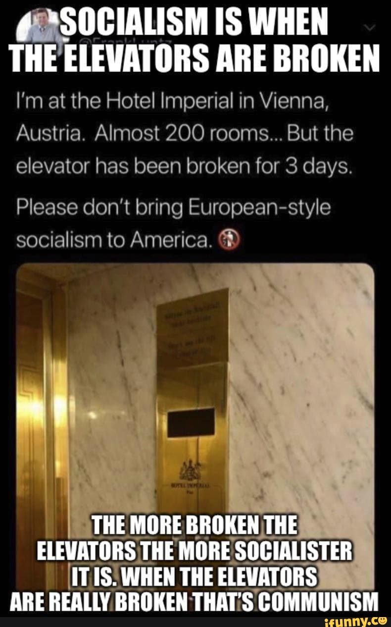 THE 'SOCIALISM IS WHEN ARE BROKEN THE'ELEVATORS ARE BROKEN I'm at the ...
