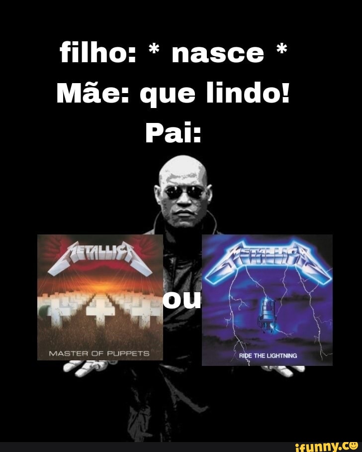 Filho: * nasce * Mãe: que lindo! Pai: ou MASTER OF TRE - iFunny