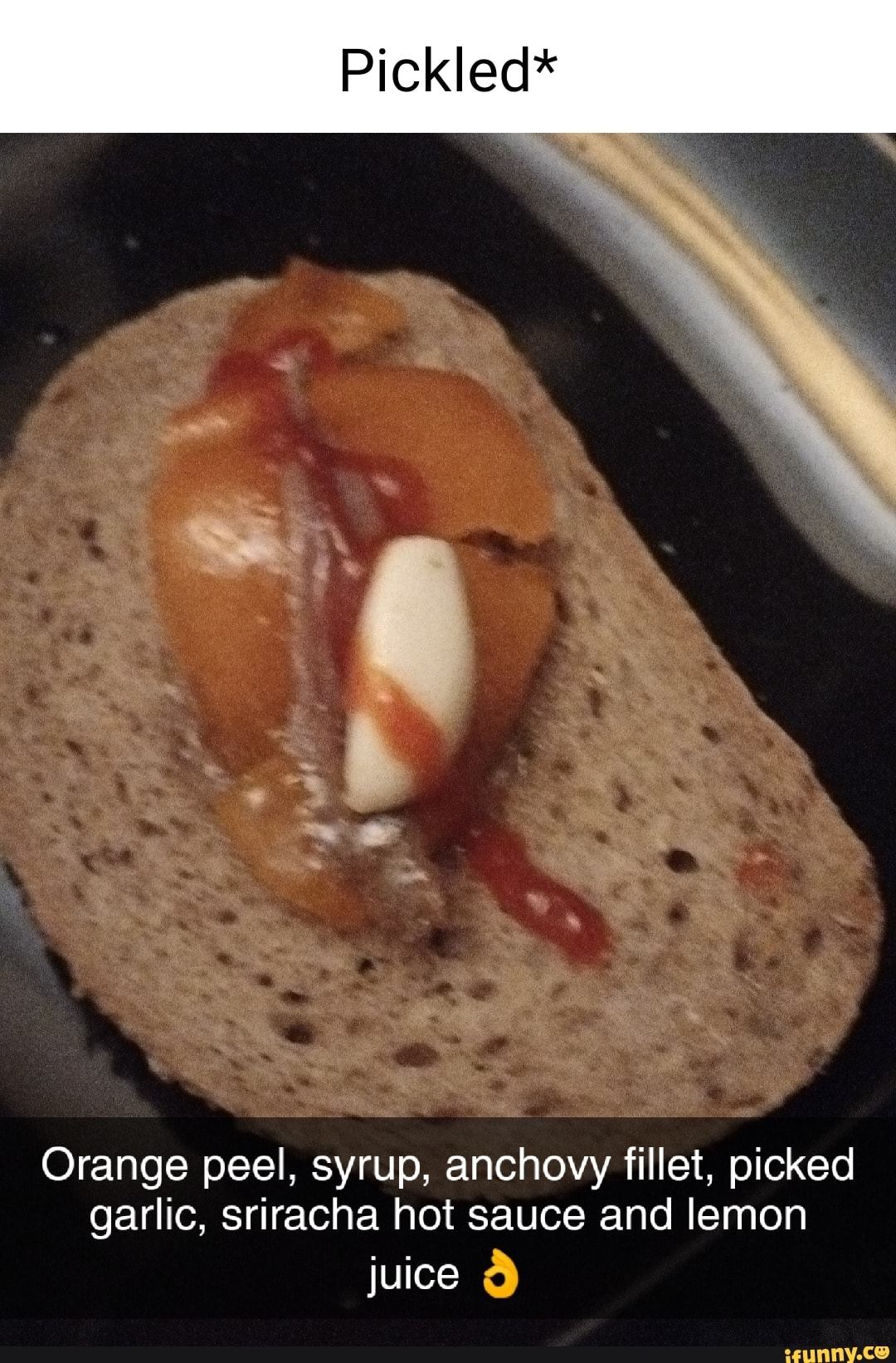 Pickled* Orange peel, syrup, anchovy fillet, picked garlic, sriracha ...