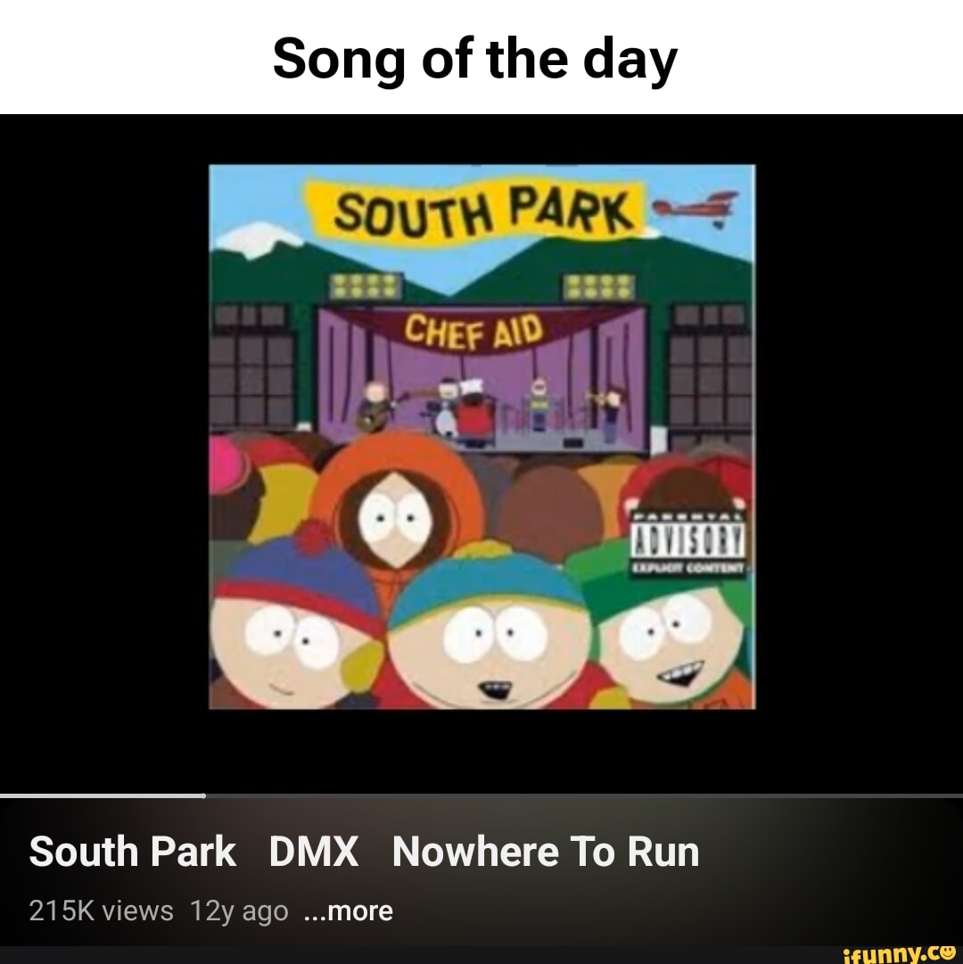 Song of the day SouTH PARK CHEF AID hie I South Park DMX Nowhere To Run ...