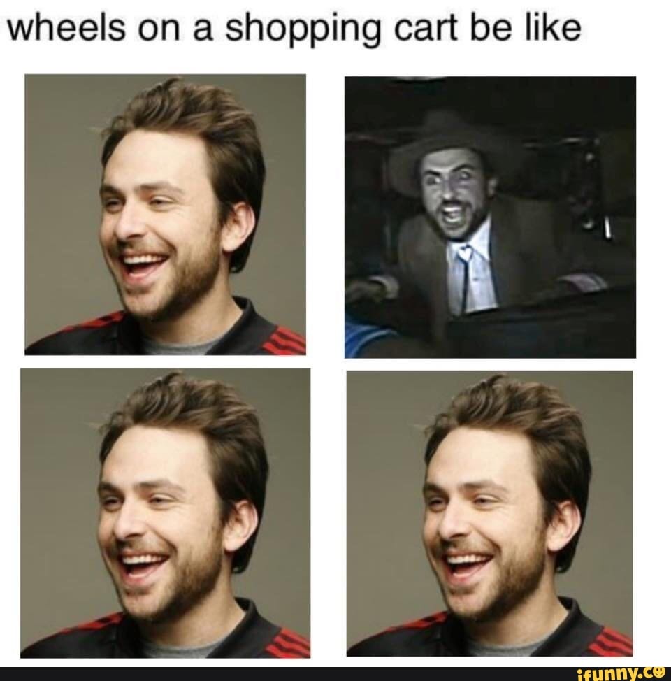 Wheels on a shopping cart be like - iFunny