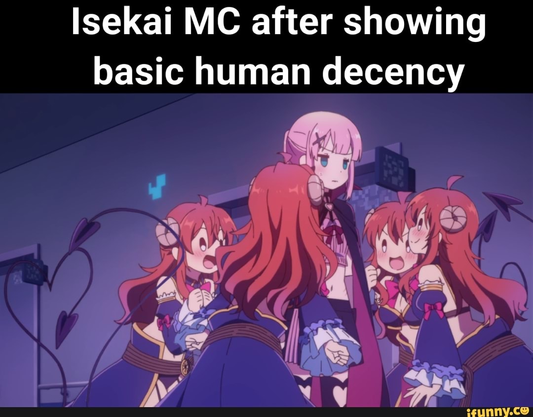 Isekai MC after showing basic human decency - iFunny