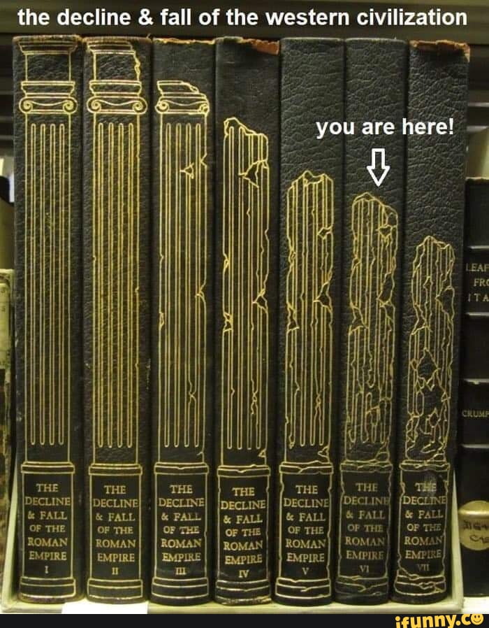 The decline & fall of the western civilization you are herel - iFunny