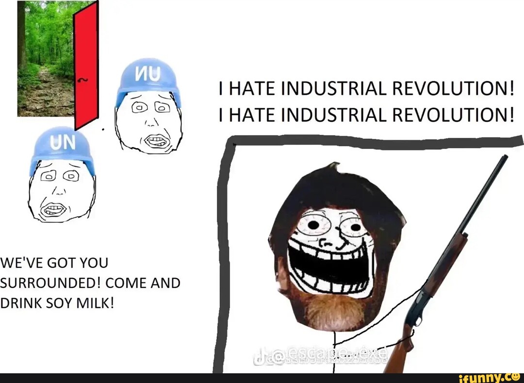 WE'VE GOT YOU SURROUNDED! COME AND DRINK SOY MILK! E INDUSTRIAL R ...