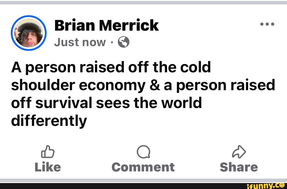 Brian Merrick Just now - @ A\ person raised off the cold shoulder ...