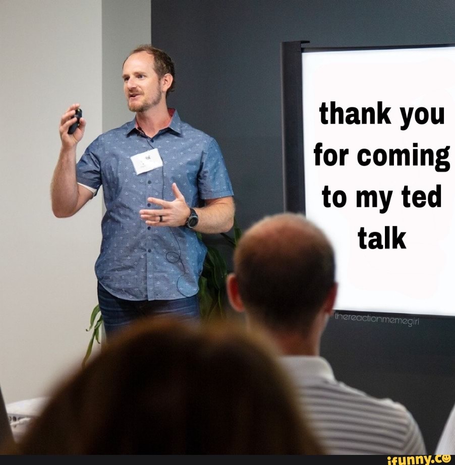 Random shit - thank you for coming to my ted talk - iFunny