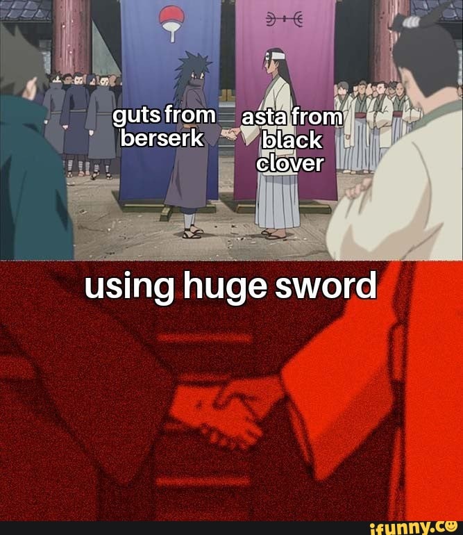 Guts from- asta from berserk black clover using huge sword - iFunny