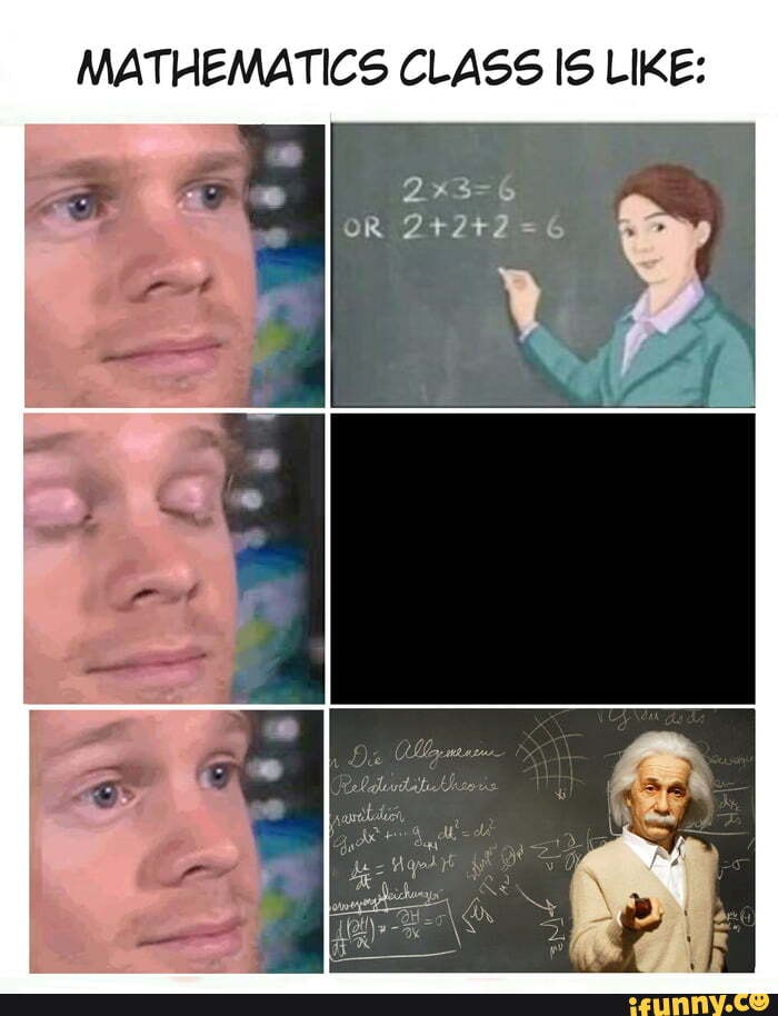 MATHEMATICS CLASS IS LIKE: - iFunny