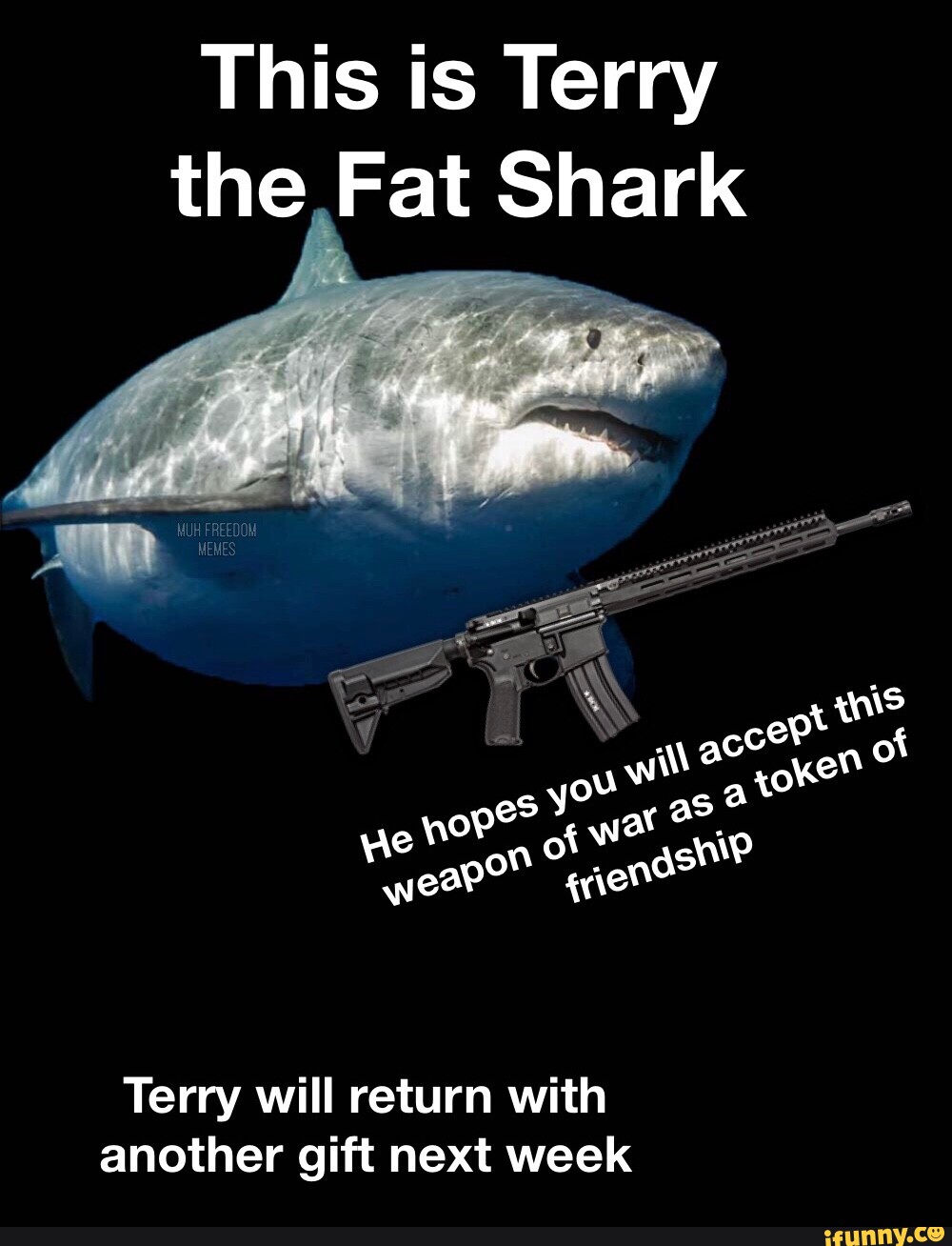This is Terry the Fat Shark UH FREEDOM MEMES \ ans will ac& "er pope ...