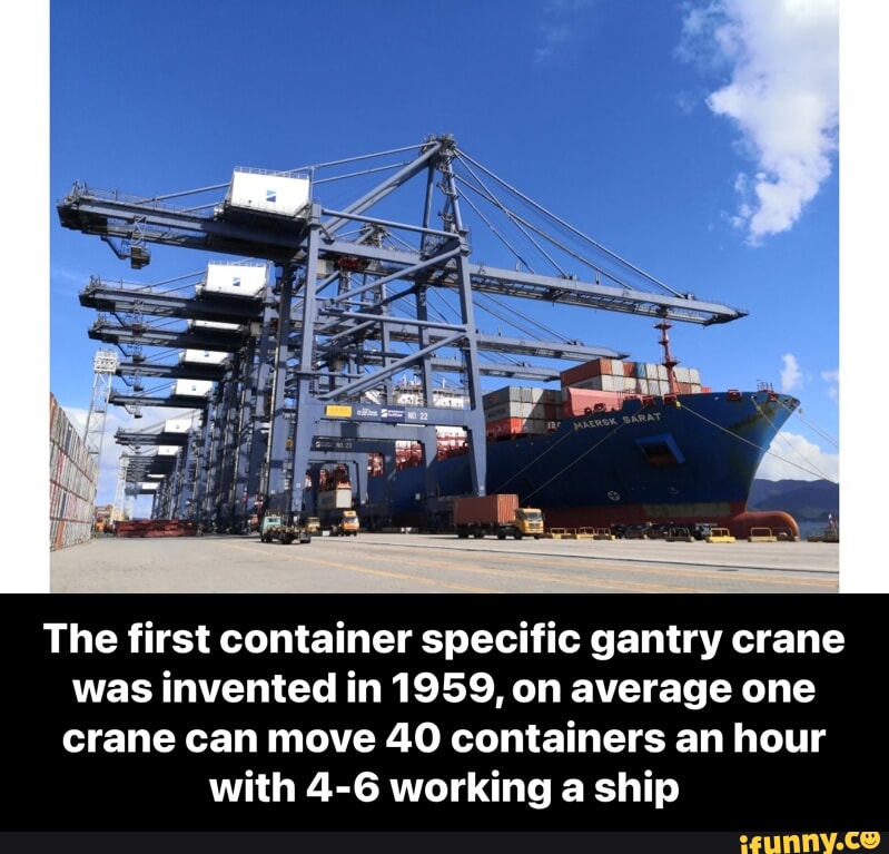 The first container specific gantry crane was invented in 1959, on ...