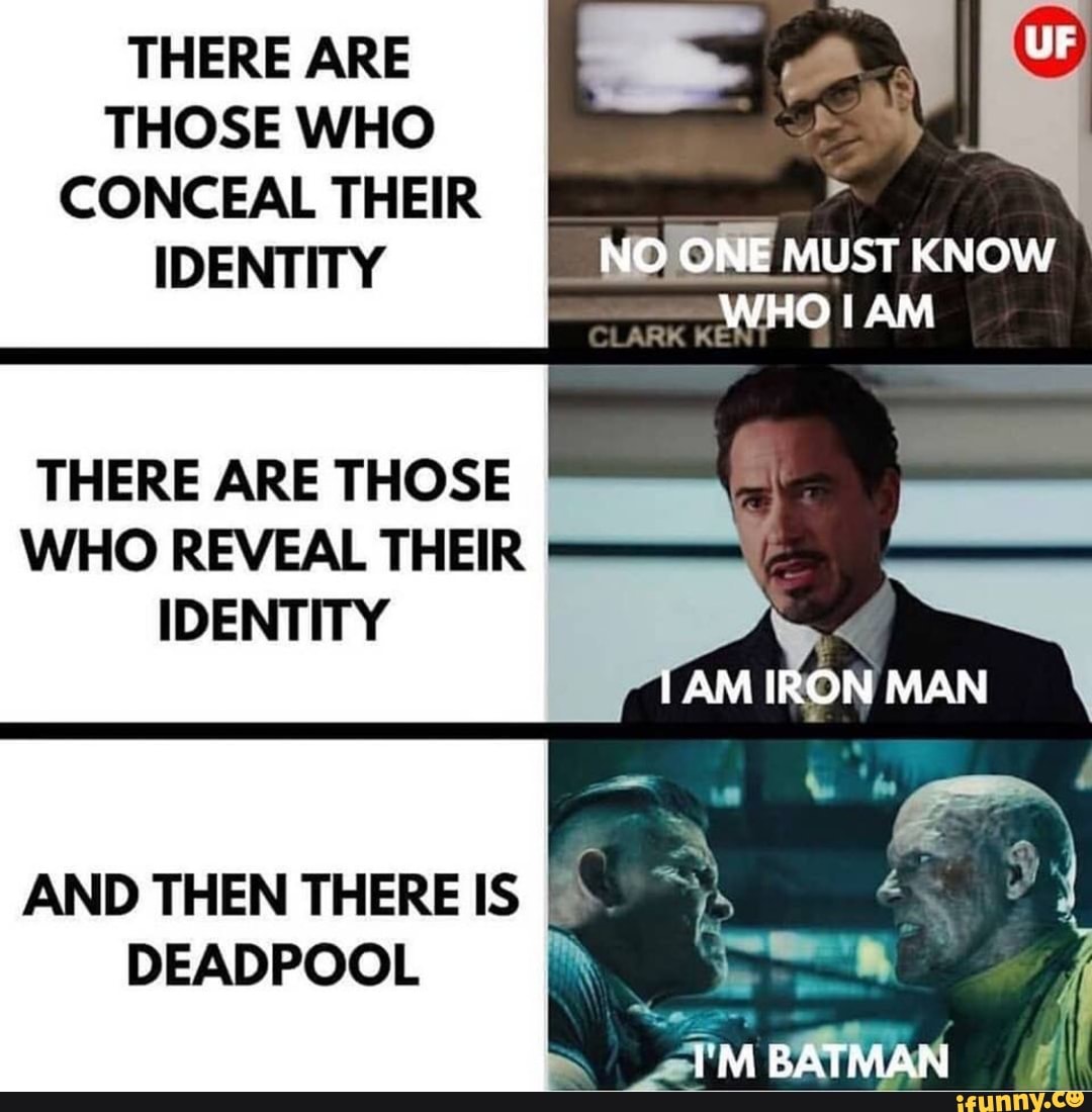 THERE ARE THOSE WHO CONCEAL THEIR IDENTITY THERE ARE THOSE WHO REVEAL ...