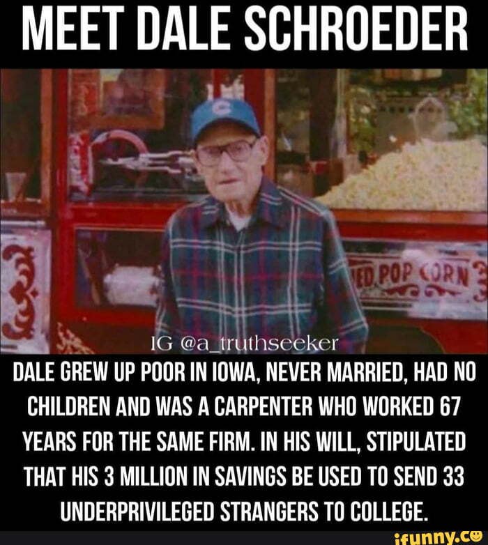 MEET DALE SCHROEDER DALE GREW UP POOR IN IOWA, NEVER MARRIED, HAD NO ...