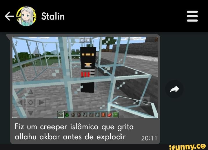 Fiz um creeper islâmico que grita allahu akbar antes de explodir 20:11 ...