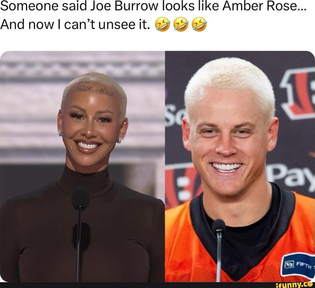 Someone said Joe Burrow looks like Amber Rose... And now I can't unsee ...