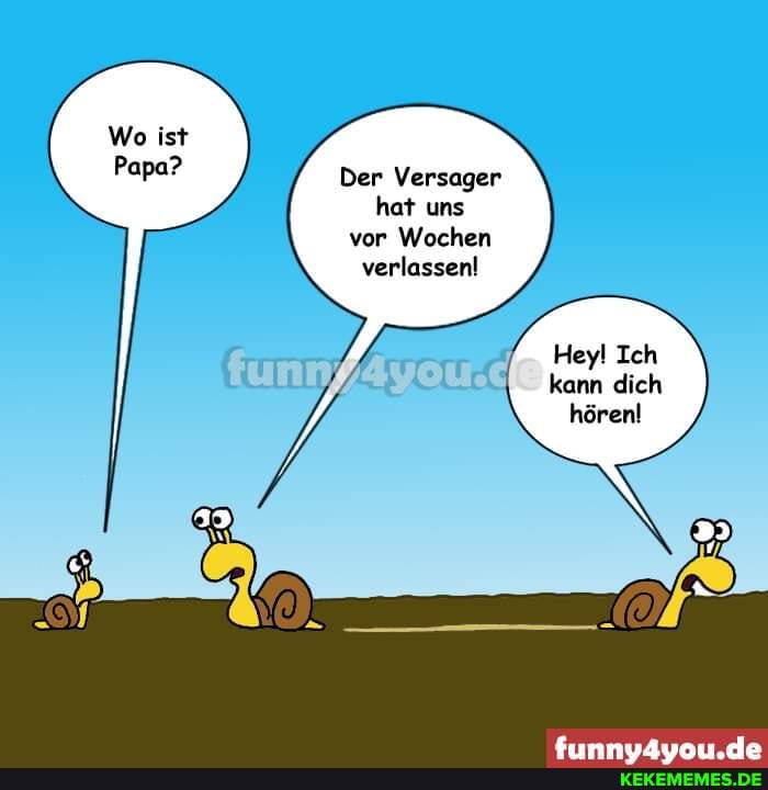 Wo ist Papa? Der Versager hat uns vor Wochen verlassen! Hey! Ich kann ...
